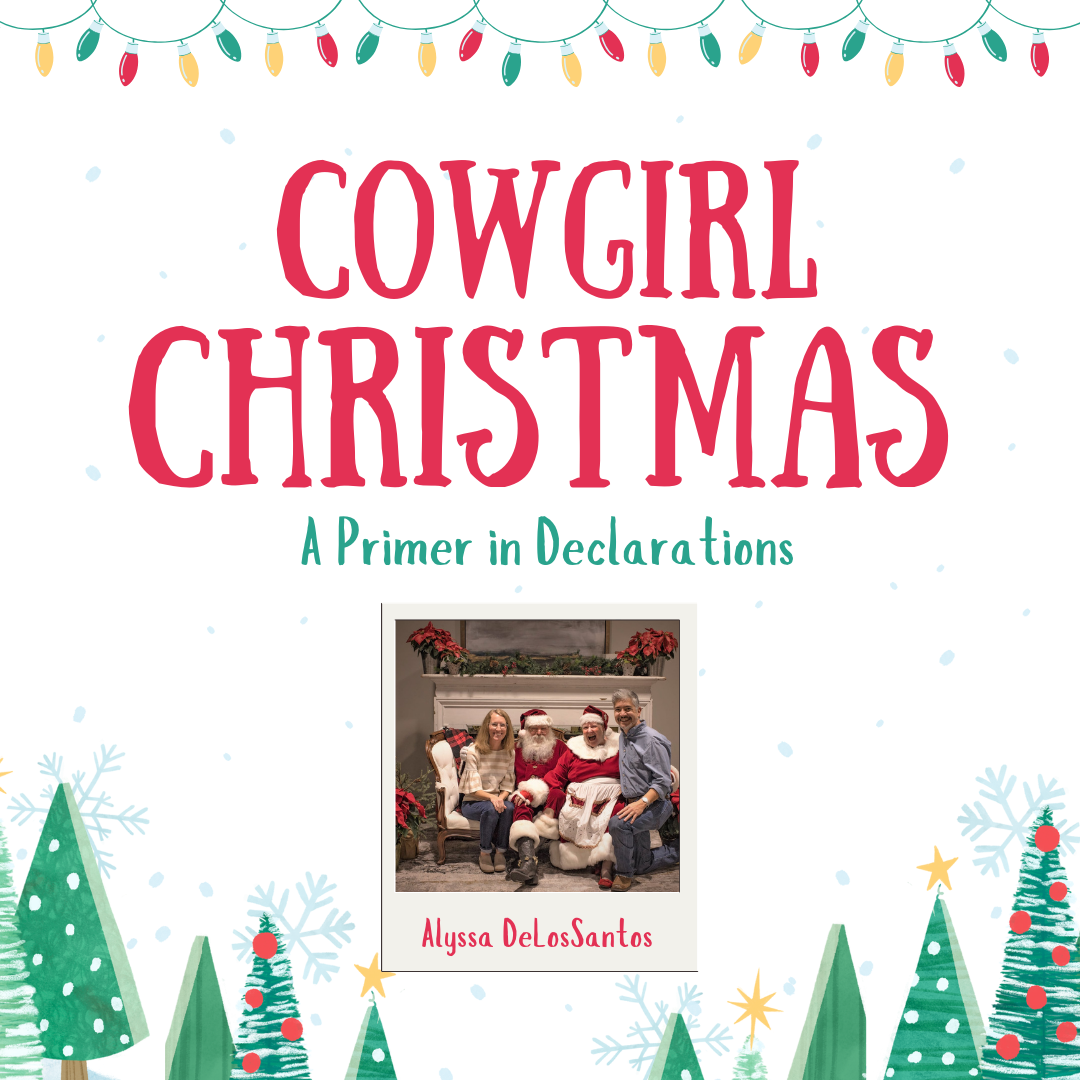 Cowgirl Christmas: A Primer in Declarations – Alyssa DeLosSantos